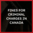 Fines for Criminal Charges in Canada | SCD Law FAQ
