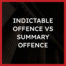 Indictable Offence vs Summary Offence: What's the Difference ...