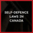 Self-Defence Laws in Canada: Explained By A Lawyer | SCD Law FAQ