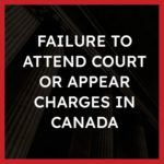Failure to Attend Court or Appear (s. 145) Laws in Canada | Strategic ...