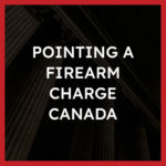 Pointing a Firearm (s. 87) Laws in Canada | Strategic Criminal Defence FAQ