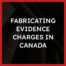 Fabricating Evidence (s. 137) Laws in Canada | SCD Law FAQ