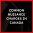 Common Nuisance (s. 180) Laws in Canada | SCD Law FAQ