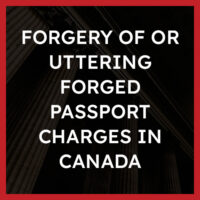 Forgery of or Uttering Forged Passport Laws in Canada Explained ...