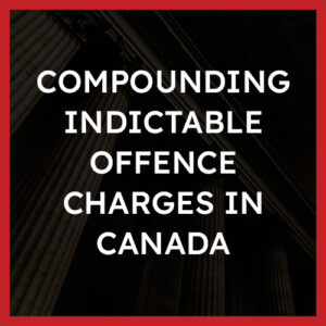 Compounding Indictable Offence Laws in Canada Explained | Strategic ...