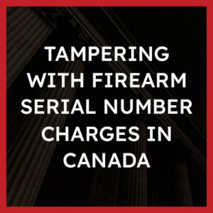 Tampering With Firearm Serial Number Laws in Canada Explained | SCD Law FAQ
